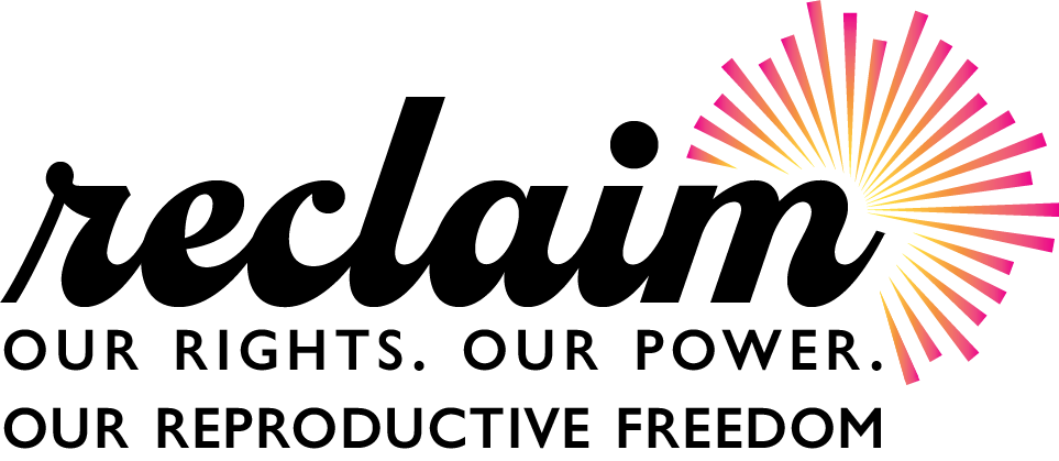 Reclaim Project – Our Rights. Our Power. Our Reproductive Freedom.